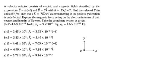 Velocity Selector Consists Of Electric And Magnetic Fields Described By