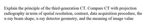 Solved Explain The Principle Of The Third Generation Ct