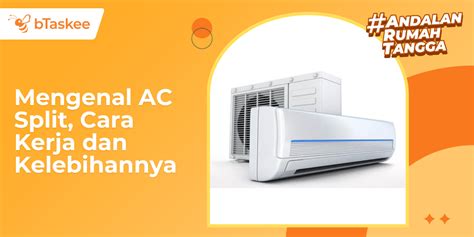 Mengenal Ac Split Cara Kerja Dan Kelebihannya Btaskee