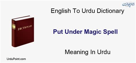 Put Under Magic Spell Meaning In Urdu رکھنا تحت جادو جادو English