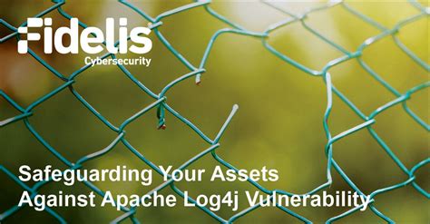 Safeguarding Your Assets Against Apache Log J Vulnerability