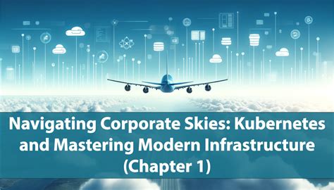navigating corporate skies kubernetes and mastering modern