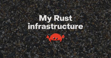 My Rust Infrastructure