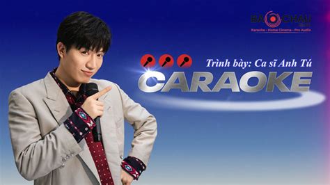 Lời bài hát Caraoke Anh Tú Bản Cực Chuẩn