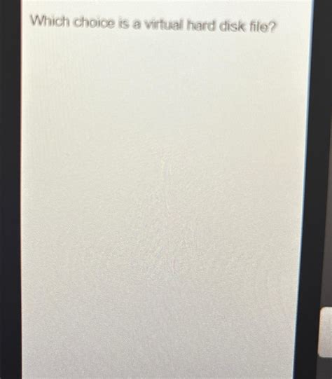 Solved Which Choice Is A Virtual Hard Disk Fileb