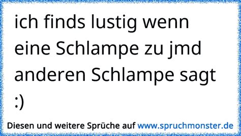 Ich Finds Lustig Wenn Eine Schlampe Zu Jmd Anderen Schlampe Sagt