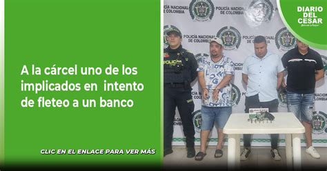 A La Cárcel Uno De Los Implicados En Intento De Fleteo A Un Banco