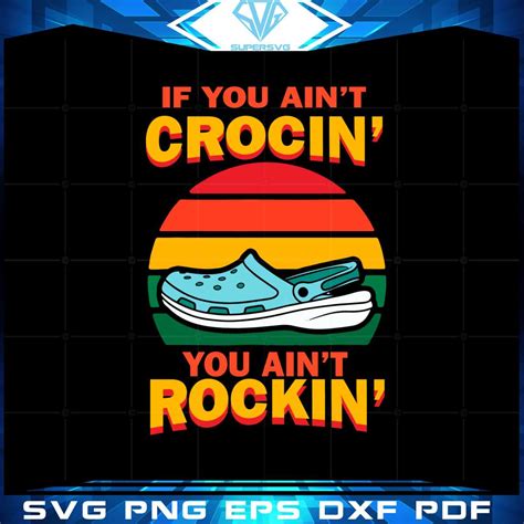 If You Aint Crocin You Aint Rockin Vintage Svg Cutting Files