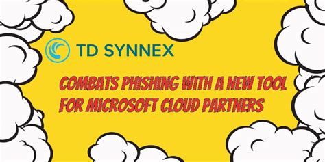 Td Synnex Combats Phishing With A New Tool For Microsoft Cloud Partners