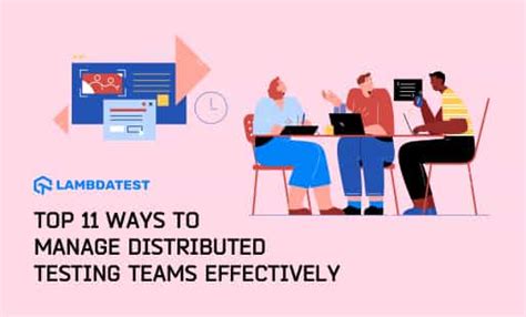 11 Ways To Manage Distributed Testing Teams Effectively