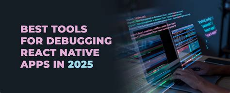 Best React Native Debugging Tools 2025 Developer Guide