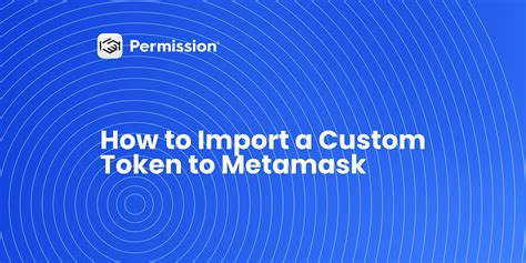 how to import a custom token to metamask