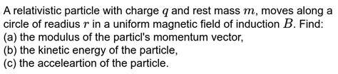 a relativistic particle with charge q and rest mass m0 moves along