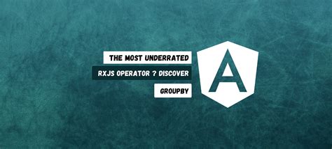 The Most Underrated Rxjs Operator Discover Groupby By Learnwith