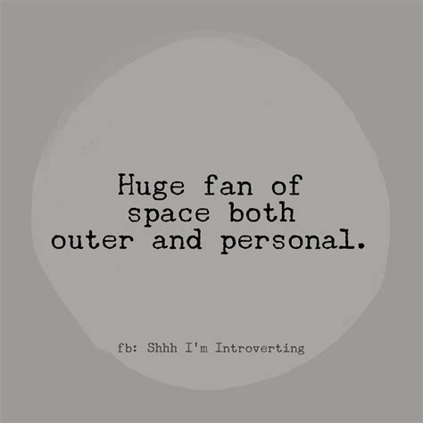 Huge Fan Of Space Extroverted Introvert Quotes Introvert