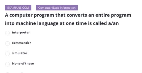 A Computer Program That Converts An Entire Program Into Machine
