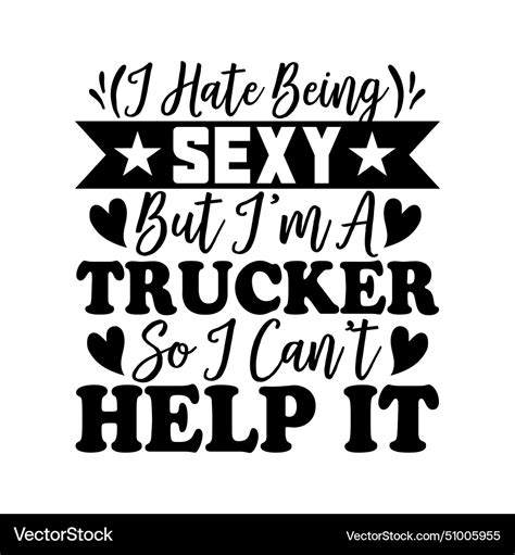 I Hate Being Sexy But Im A Trucker So Cant Hel Vector Image