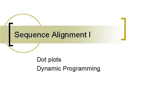 Sequence Alignment I Dot Plots Dynamic Programming Why