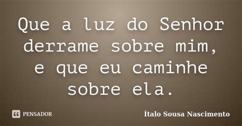 Que A Luz Do Senhor Derrame Sobre Mim E Italo Sousa Nascimento