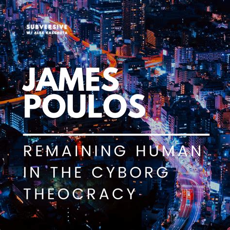 James Poulos 2 Remaining Human In The Cyborg Theocracy