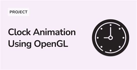 creating a simple clock animation using opengl with ai and hands on