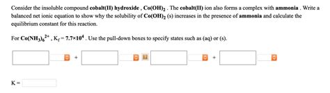 Solved Consider The Insoluble Compound Cobalt Ii Hydroxide Co Oh 2 The Cobalt Ii Ion Also