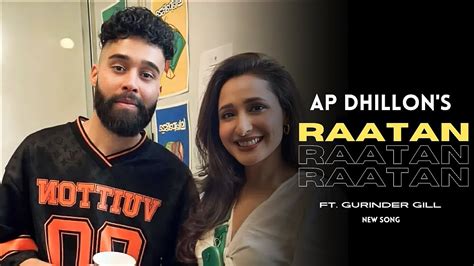 Ap Dhillon Raatan New Song Gurinder Gill Shinda Kahlon Ap