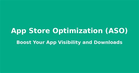 App Store Optimization (ASO): Boost Your App Visibility and Downloads