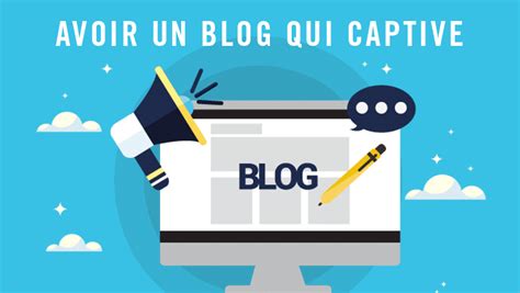 Comment Ecrire Un Article De Blog Vraiment Captivant
