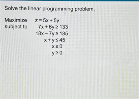 Solved Solve The Linear Programming Problem ﻿maximize