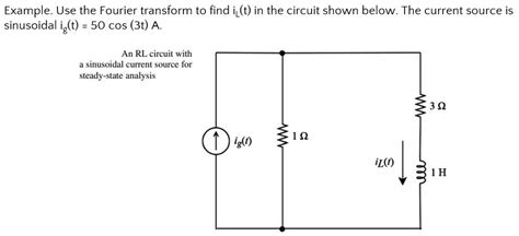 Solved Example Use The Fourier Transform To Find Il T In Chegg
