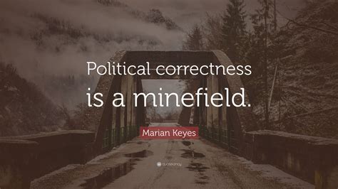 Marian Keyes Quote Political Correctness Is A Minefield”