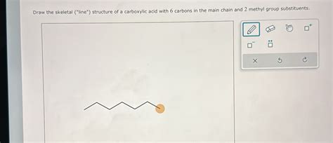 Solved Draw The Skeletal Line Structure Of A Carboxylic Acid With 6 Carbons In The Main