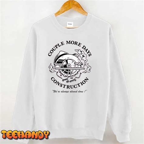 Couple More Days Construction Were Always Almost Done T Shirt