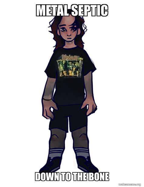 Metal Septic Down To The Bone Meme Generator
