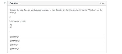 Solved Question 1 2 Pts Calculate The Mass Flow Rate M Chegg
