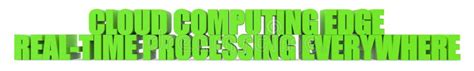 Cloud Computing Edge Real Time Processing Everywhere 3d Text Stock