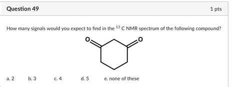 Solved How Many Signals Would You Expect To Find In The 13C Chegg
