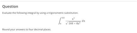 Solved QuestionEvaluate The Following Integral By Using A Chegg