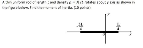 a thin uniform rod of length l and density p m l rotates about y axis