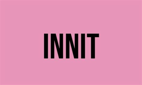 What Does Innit Mean Meaning Uses And More Fluentslang