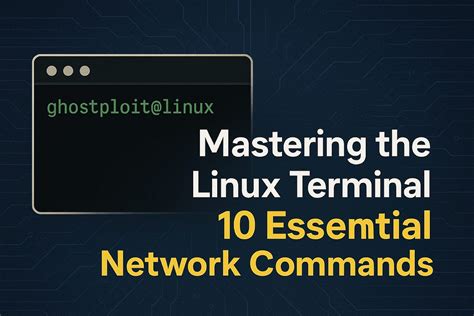 Mastering The Linux Terminal 10 Essential Network Commands You Need To Know By Ghostploit