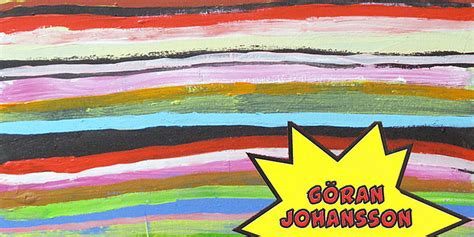 GÖran Johansson Konstnären Som Gör Vad Som Faller Honom In 09
