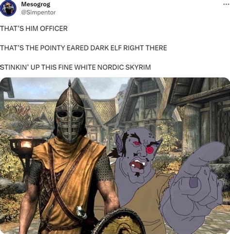 Mesogrog Simpentor THAT S HIM OFFICER HAT S THE POINTY EARED DARK ELF