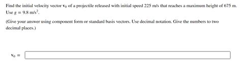 solved find the initial velocity vector v0 of a projectile