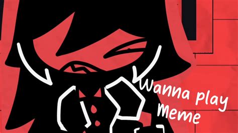 Wanna Play Meme Warnings In Desc Youtube