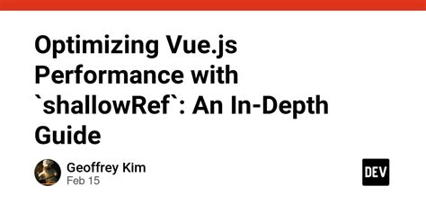 Optimizing Vue.js Performance with `shallowRef`: An In-Depth Guide - DEV Community