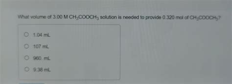 Solved What Volume Of 3 00 M CH3COOCH3 Solution Is Needed To Chegg