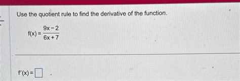 Solved Use The Quotient Rule To Find The Derivative Of The