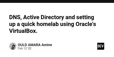 Dns Active Directory And Setting Up A Quick Homelab Using Oracles Virtualbox Dev Community